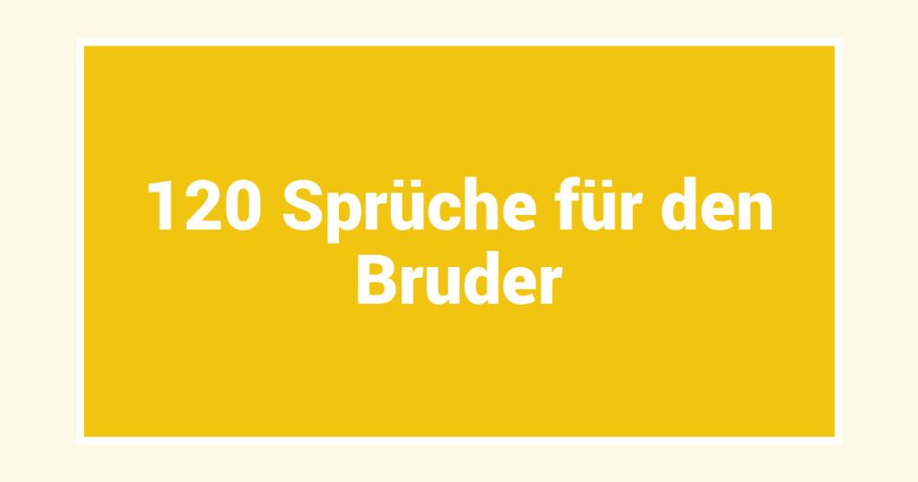 120 Sprüche für den Bruder – DailyQuotePicks